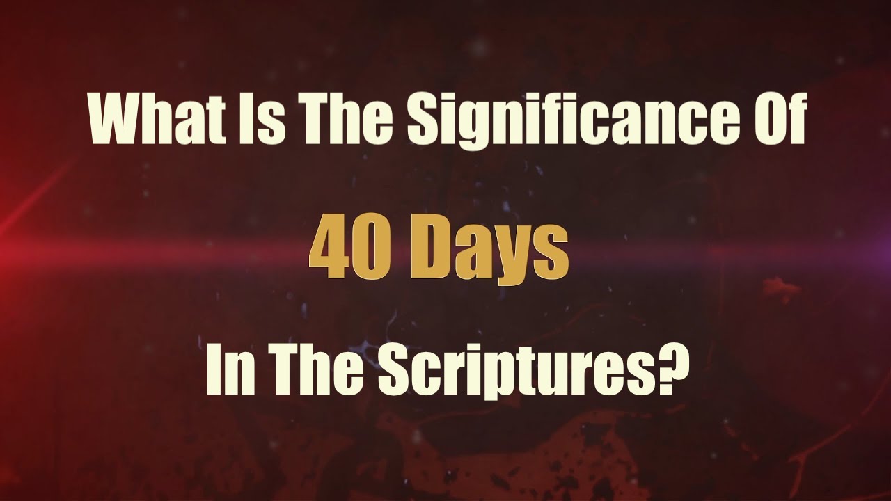 What Is The Significance Of “40 Days” In The Scriptures? – Truthers Journal